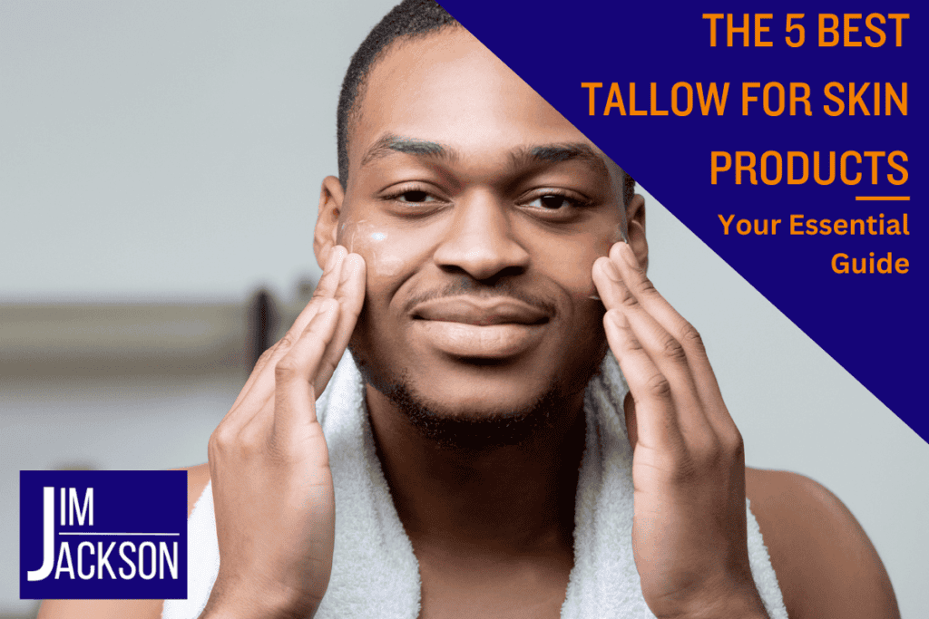 Best Tallow For Skin: Your Essential Guide [2024]