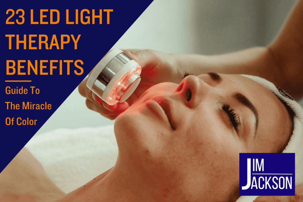23 LED Light Therapy Benefits: Guide To The Miracle Of Color