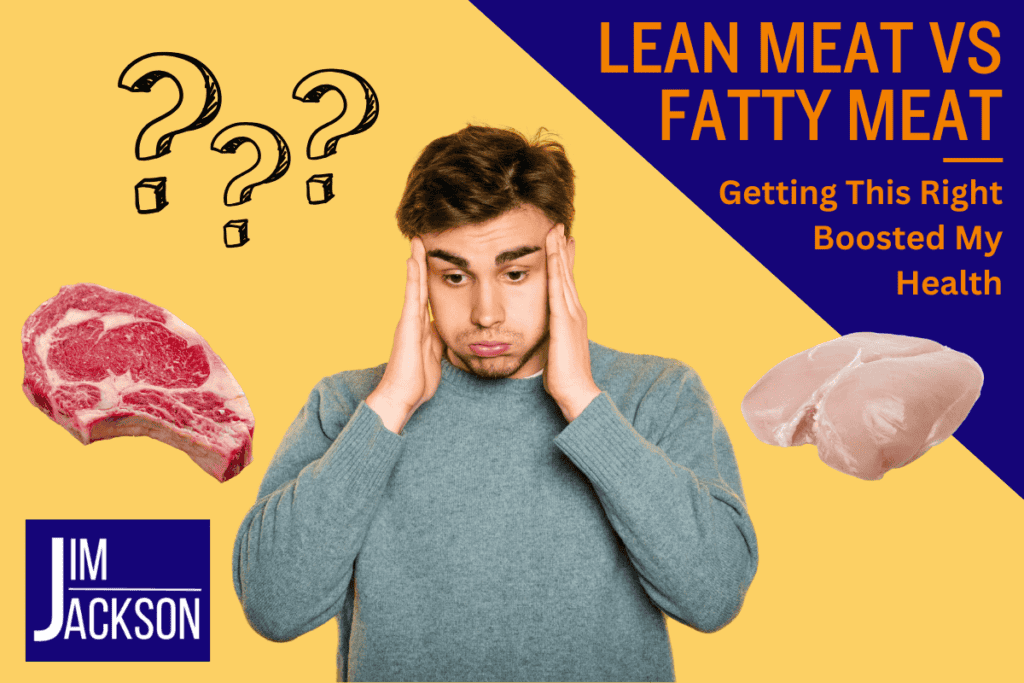 Lean Meat vs Fatty Meat: Getting This Right Boosted My Health